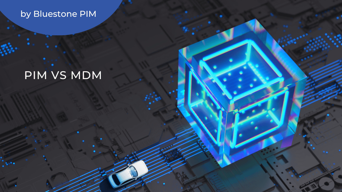 PIM vs MDM: Functions, Benefits, and Differences | Bluestone PIM