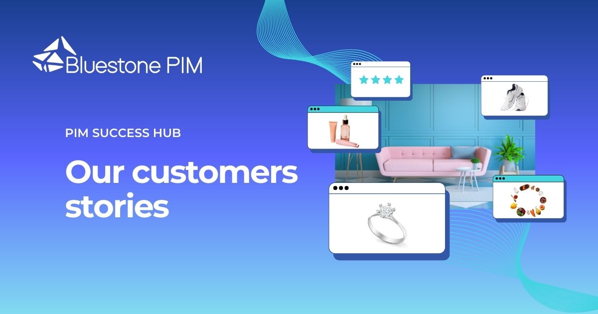 Customer Stories: Case Studies & Reviews | Bluestone PIM